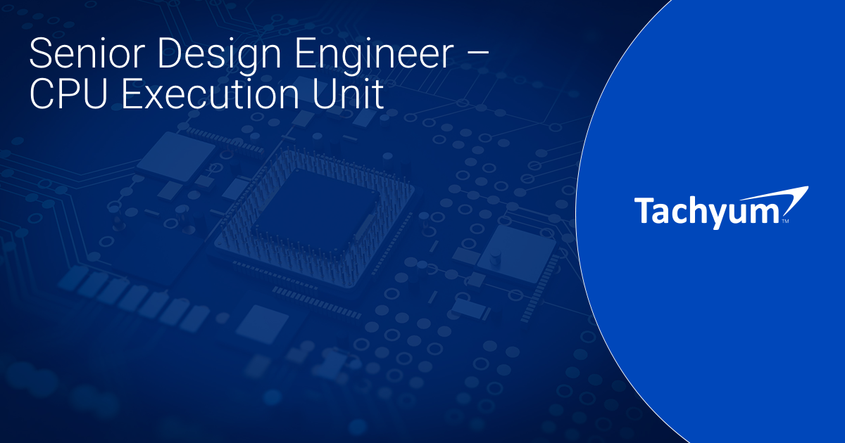 Senior Design Engineer – CPU Execution Unit - Tachyum